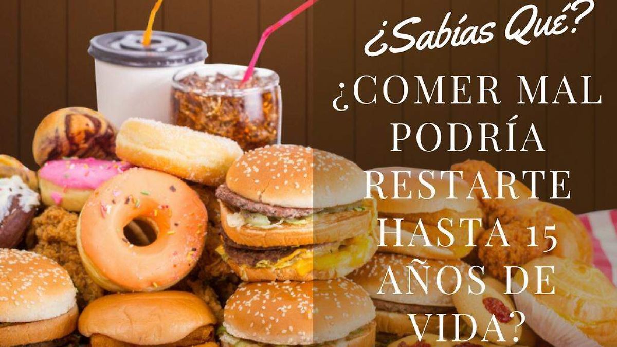 ¿Sabías Qué comer mal podría restarte hasta 15 años de vida? - Diario ...