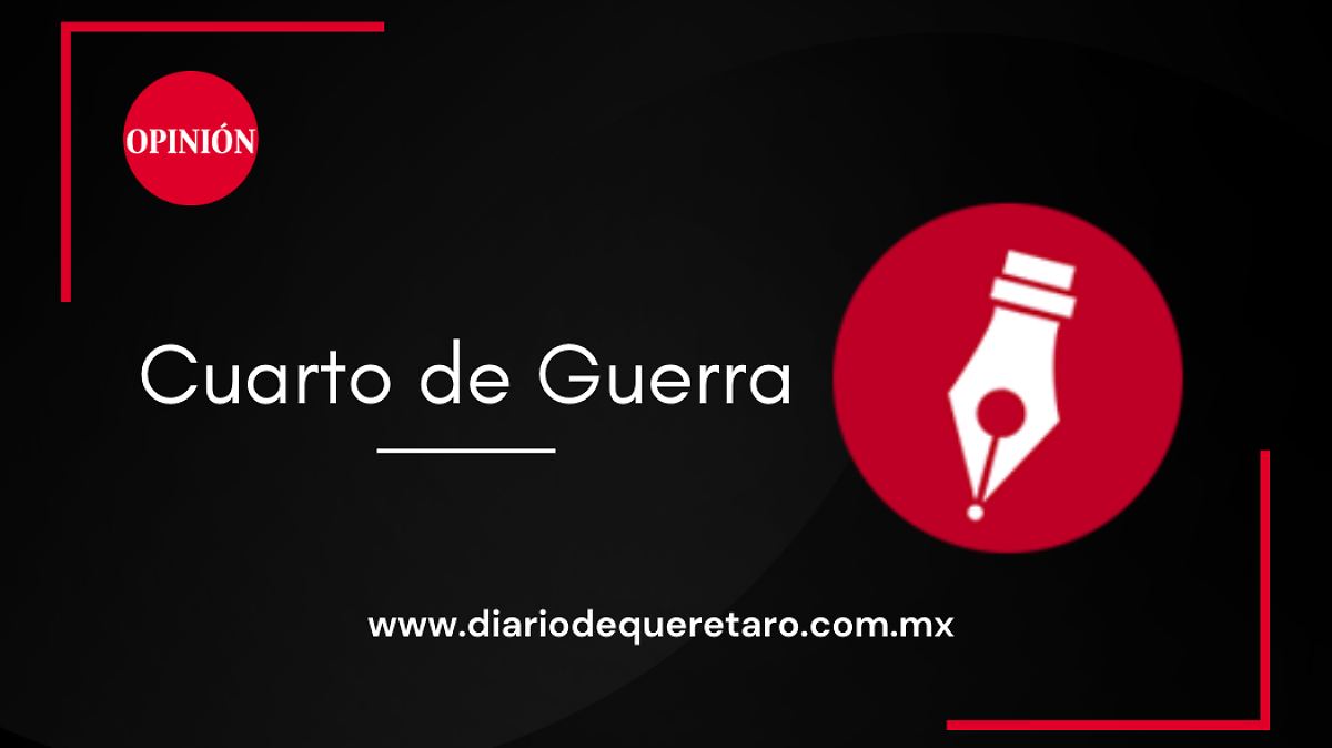 Cuarto de Guerra - Diario de Querétaro